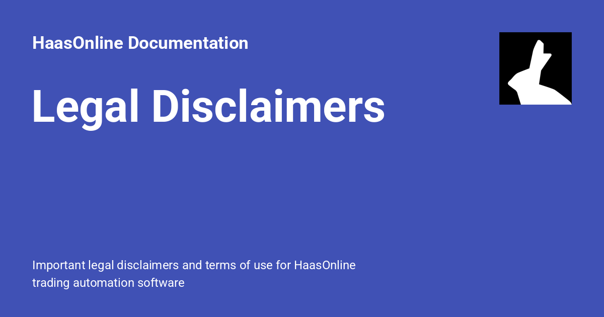 Legal Disclaimers - HaasOnline Documentation